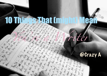 10 Things That (might) Mean You’re a Writer. – AMIE ANNE