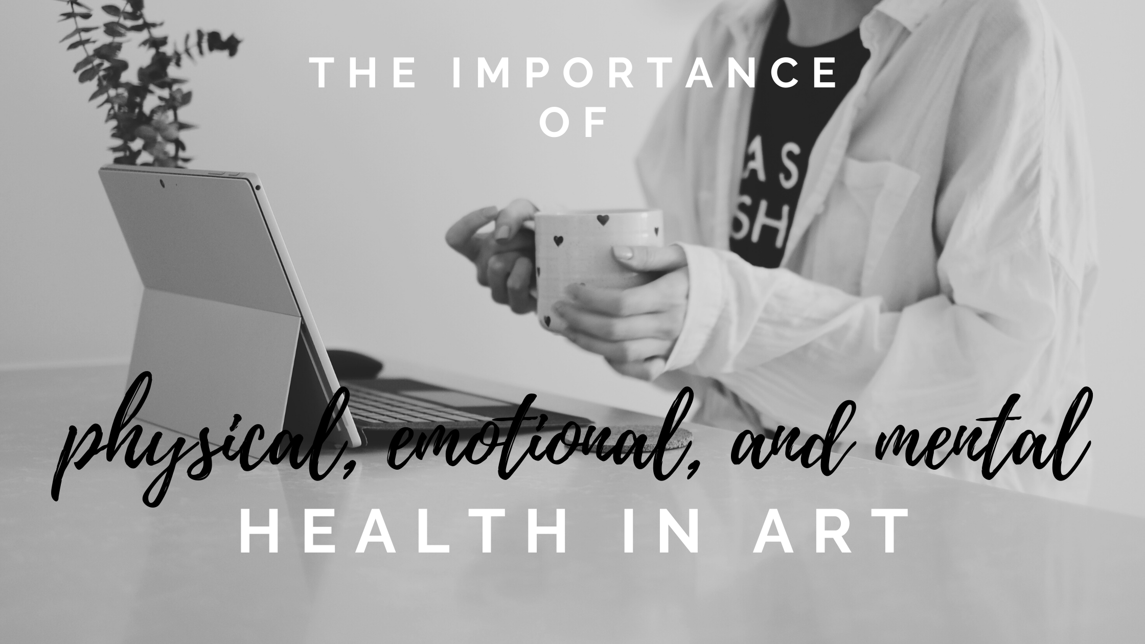 The Importance of Physical, Mental, and Emotional Health in Art – AMIE ANNE